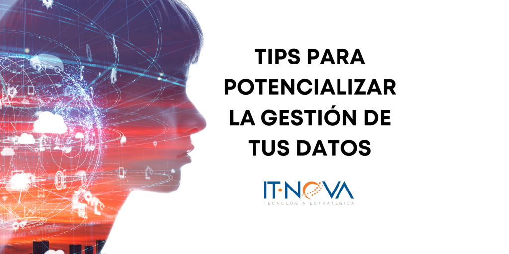 Tips para potencializar la gestión de tus datos | IT-NOVA