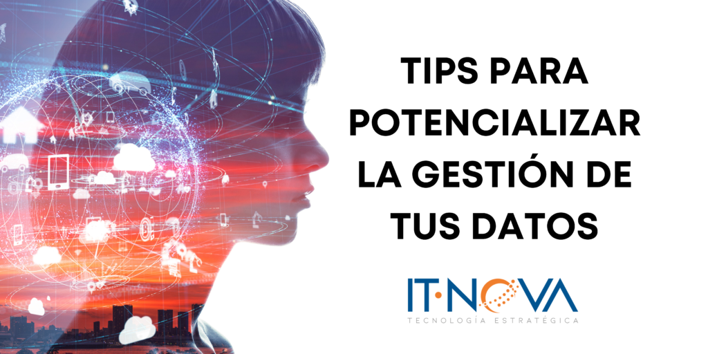 Tips para potencializar la gestión de tus datos | IT-NOVA